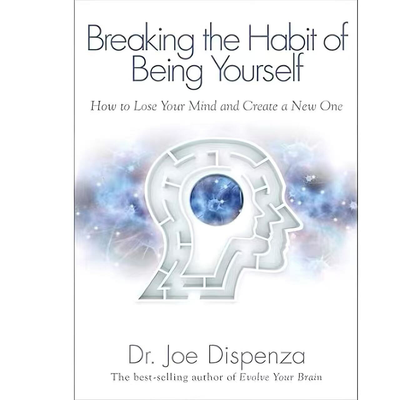 Книга Breaking the Habit of Being Yourself от доктора Джо Диспенза, самопознание, квантовая физика, личностный рост