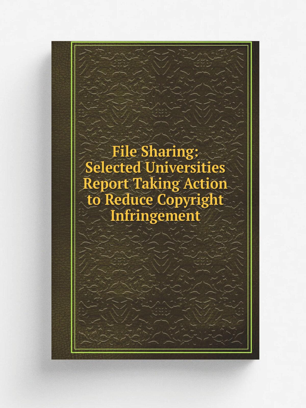 File Sharing: Selected Universities Report Taking Action to Reduce Copyright Infringement