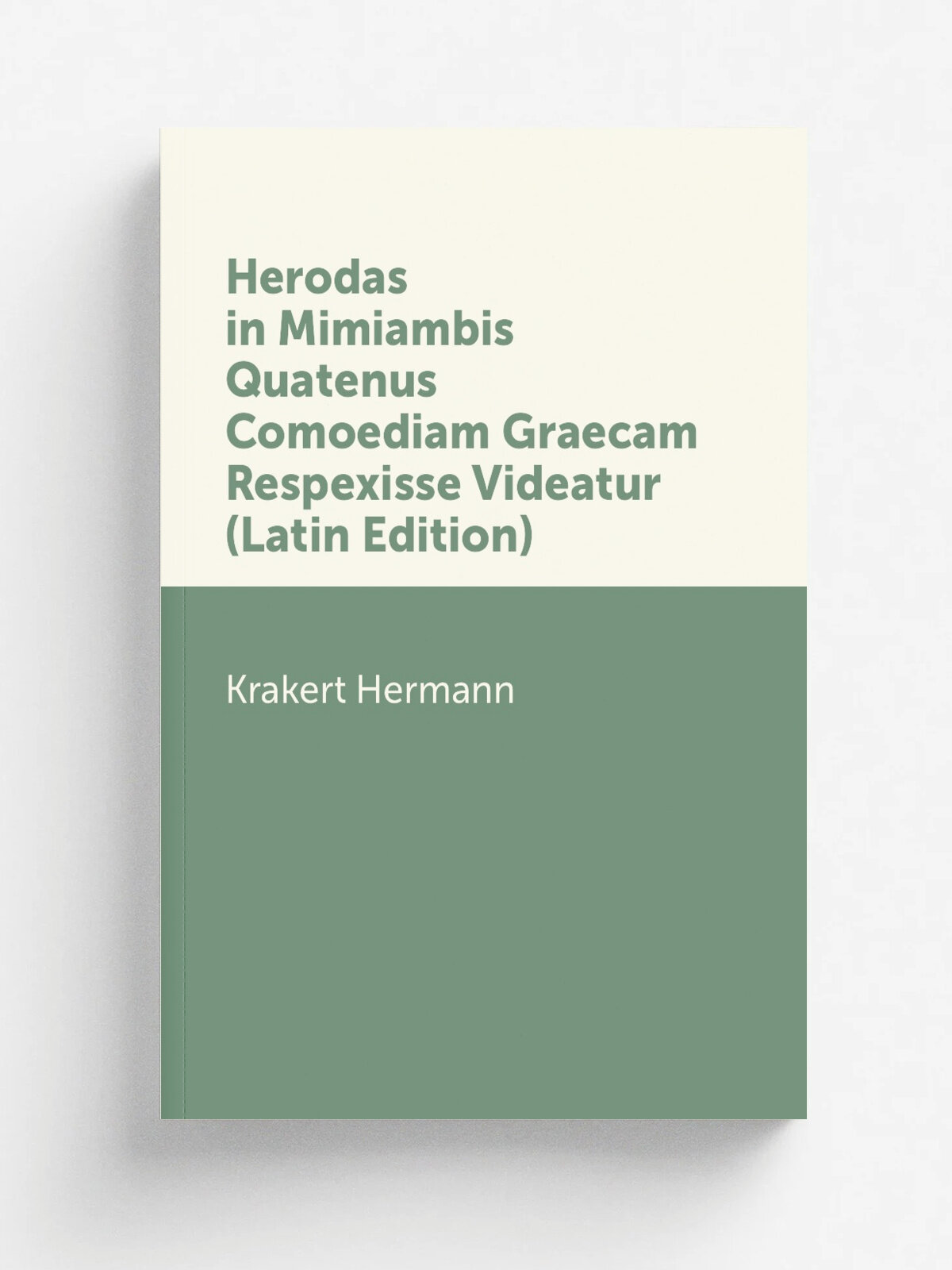 Herodas in Mimiambis Quatenus Comoediam Graecam Respexisse Videatur (Latin Edition) | Krakert Hermann | Репринт