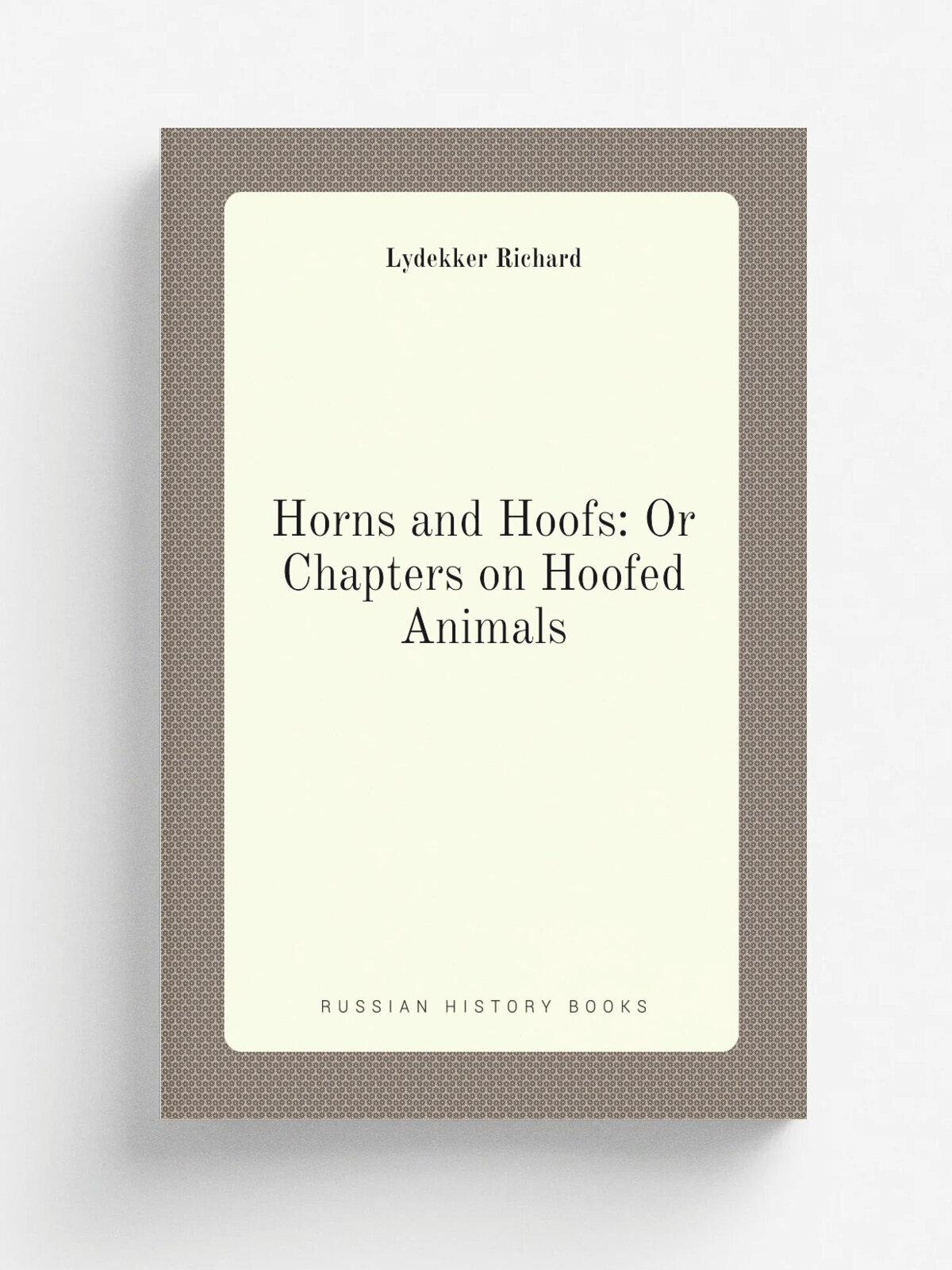 Horns and Hoofs: Or Chapters on Hoofed Animals | Lydekker Richard | 1893 | H. Cox, "The Field " office | Репринт
