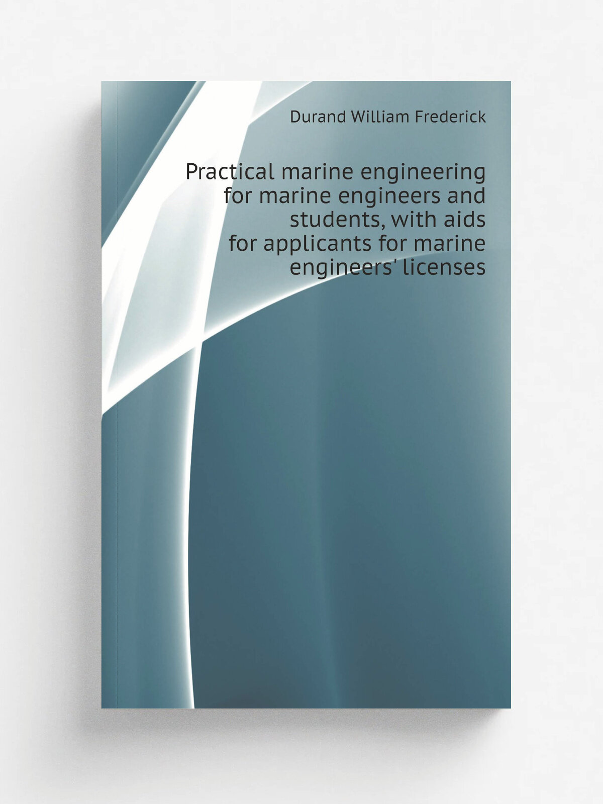 Practical marine engineering for marine engineers and students, with aids for applicants for marine engineers' licenses