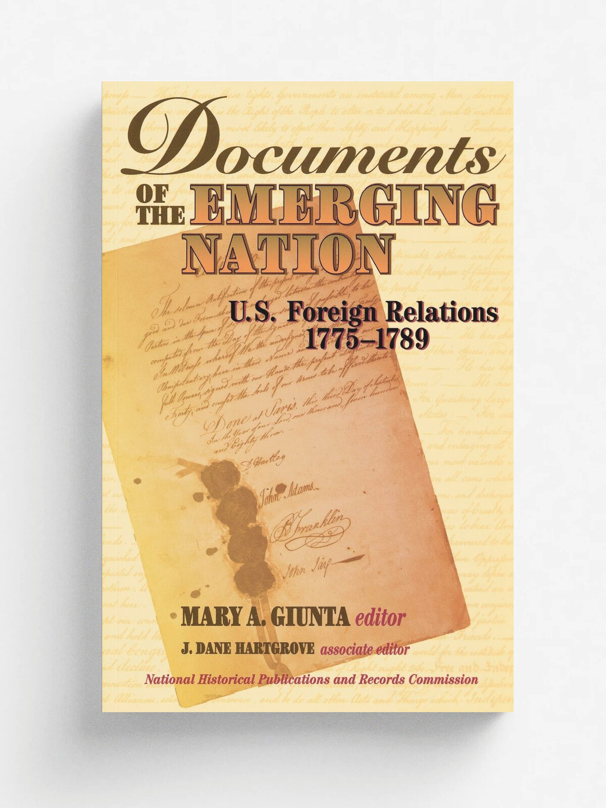 Documents of the Emerging Nation. U.S. Foreign Relations, 1775-1789