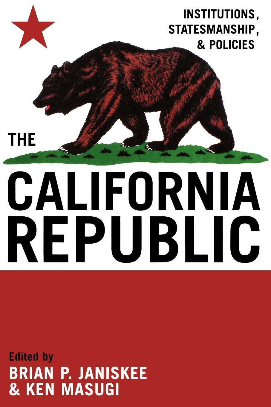 The California Republic. Institutions, Statesmanship, and Policies