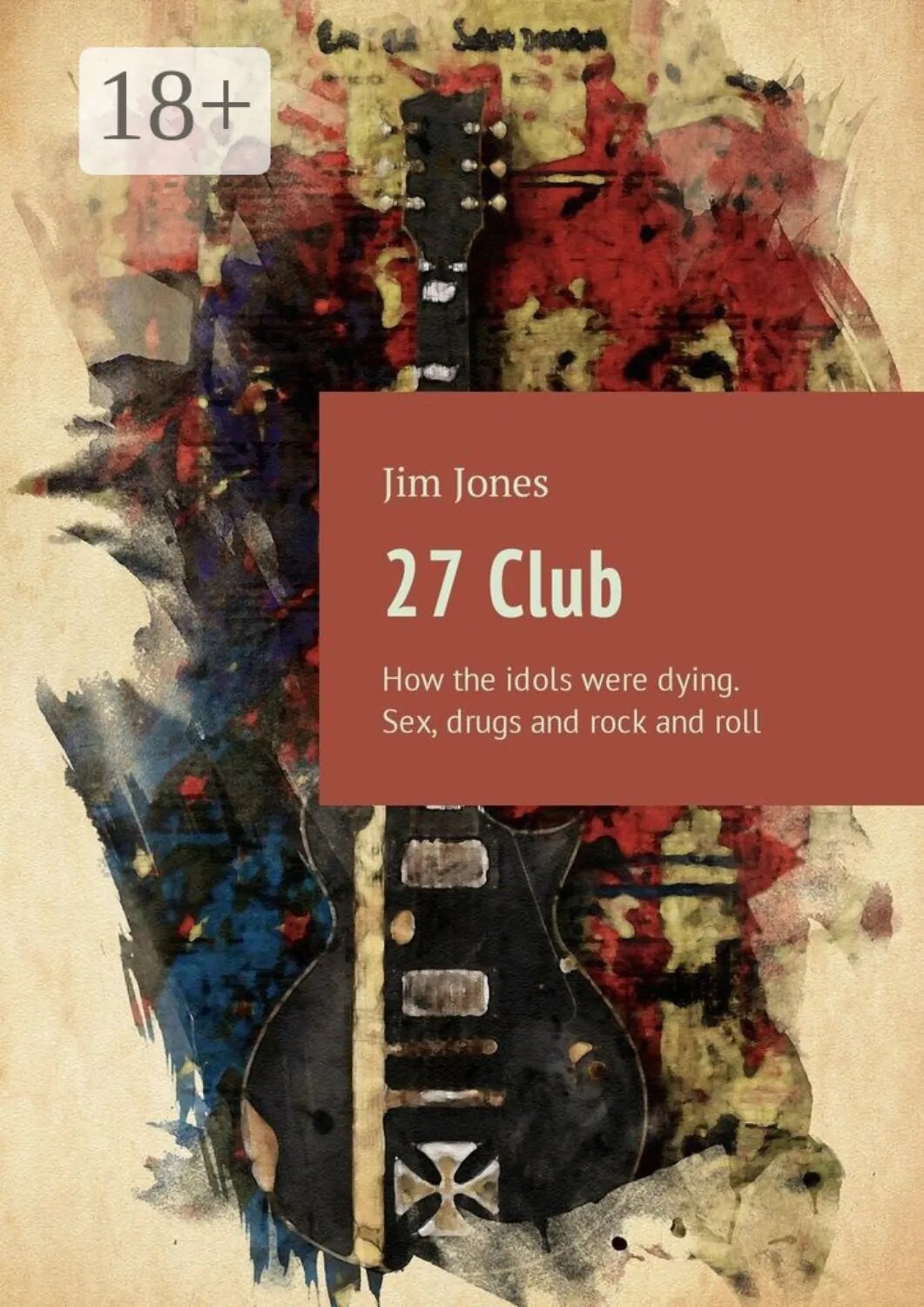 27 Club. How the idols were dying. Sex, drugs and rock and roll [Цифровая книга]