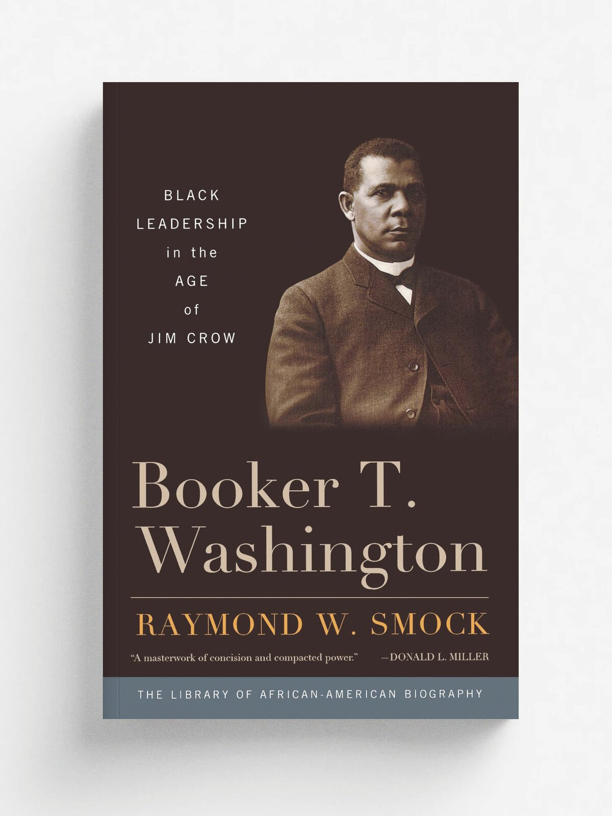 Booker T. Washington. Black Leadership in the Age of Jim Crow