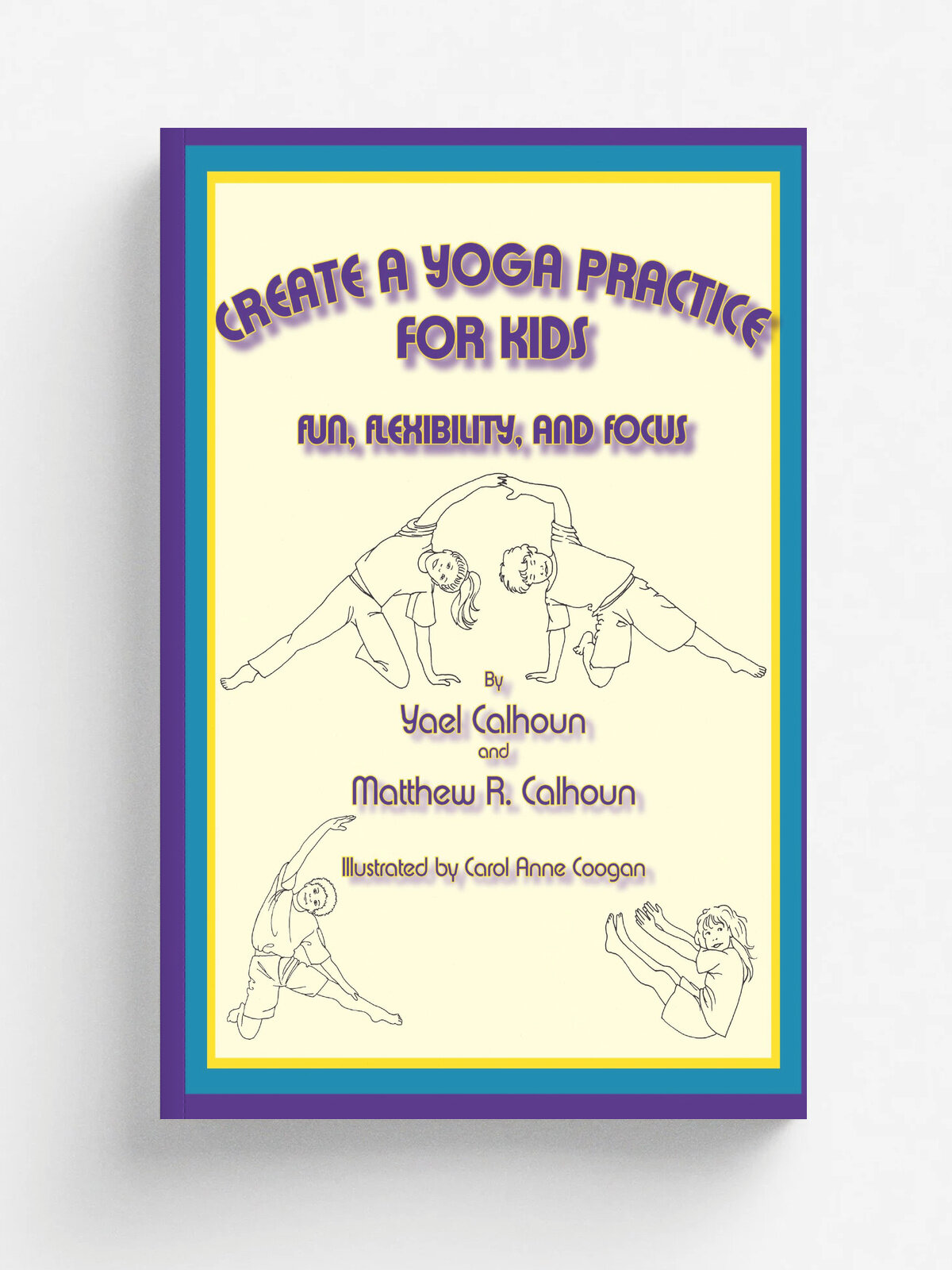 Create a Yoga Practice for Kids. Fun, Flexibility and Focus