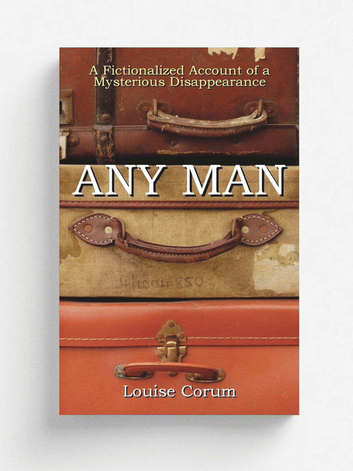 Any Man. A Fictionalized Account of a Mysterious Disappearance