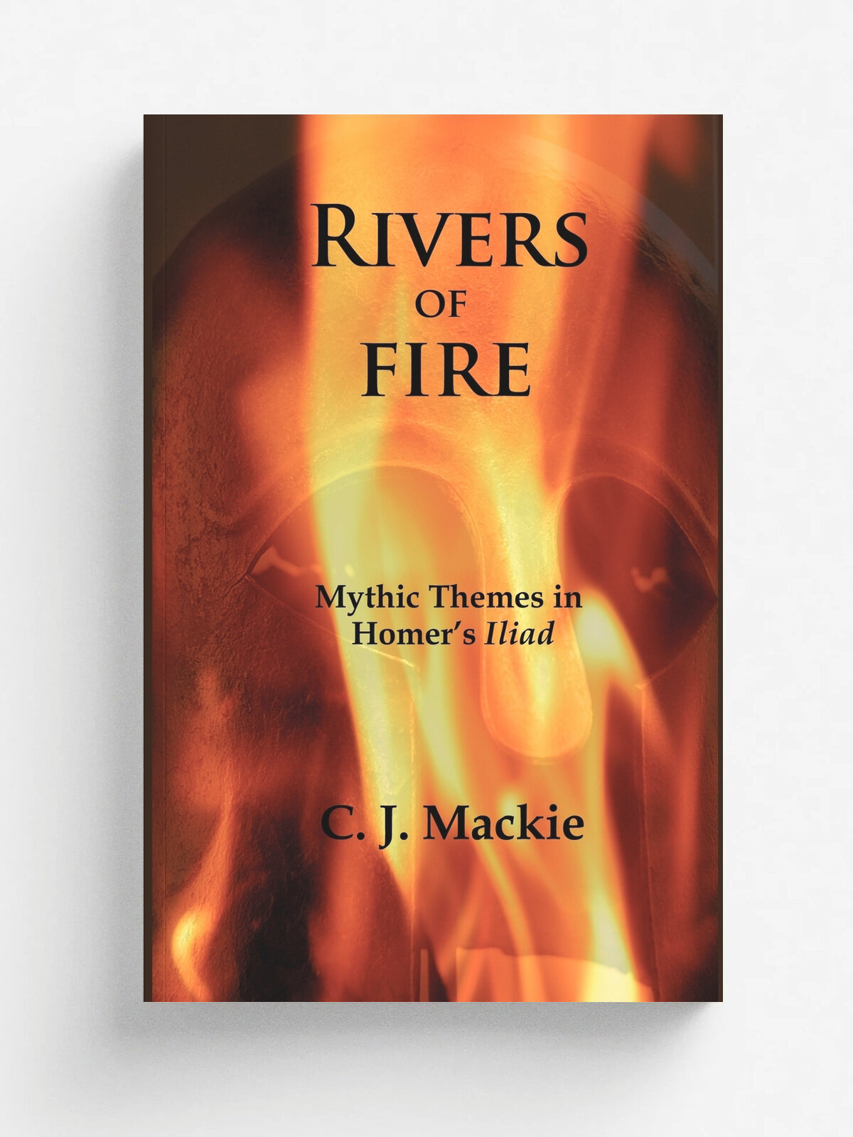Rivers of Fire. Mythic Themes in Homer's Iliad
