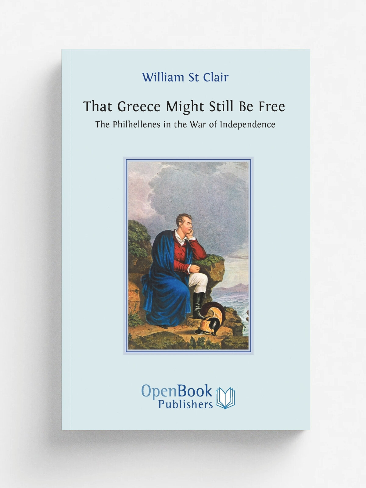 That Greece Might Still be Free. The Philhellenes in the War of Independence