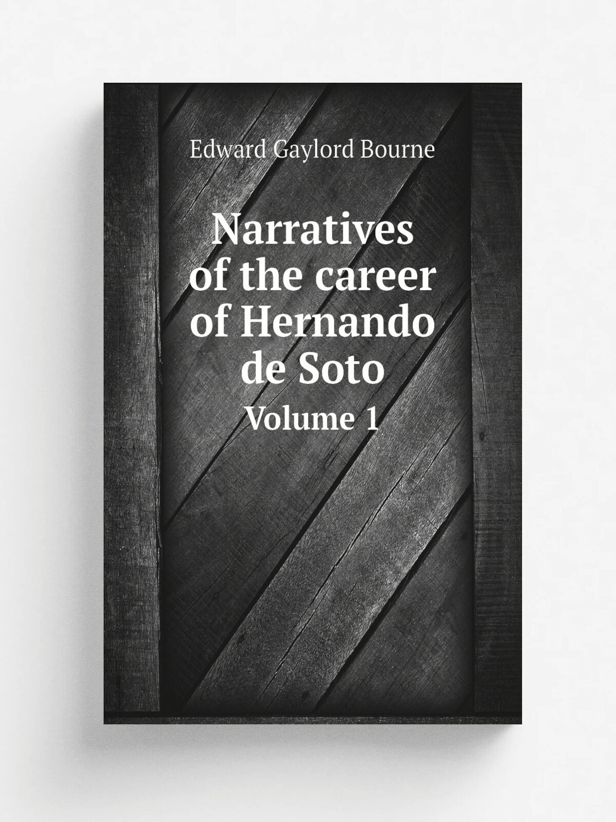 Narratives of the career of Hernando de Soto. Volume 1