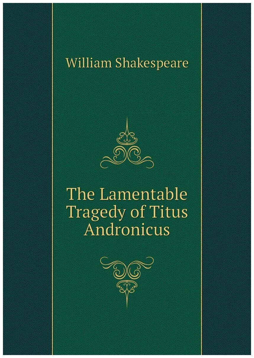 The Lamentable Tragedy of Titus Andronicus