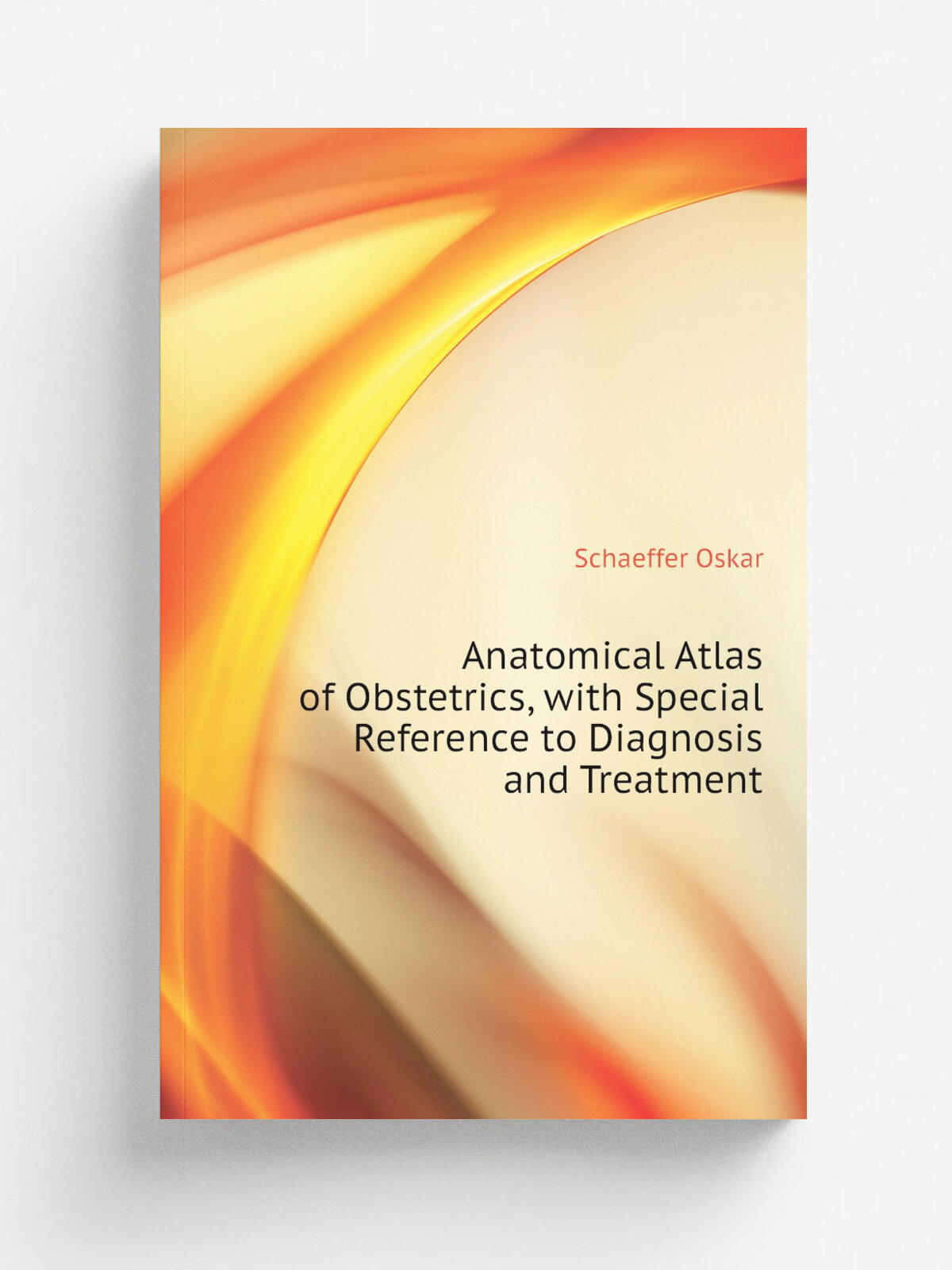 Anatomical Atlas of Obstetrics, with Special Reference to Diagnosis and Treatment | Schaeffer Oskar | Репринт