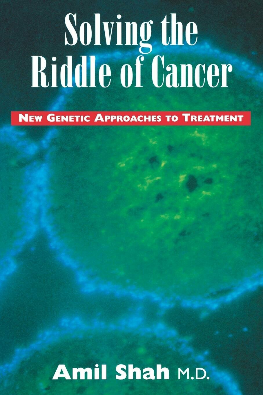 Solving the riddle of cancer. new genetic approaches to treatment