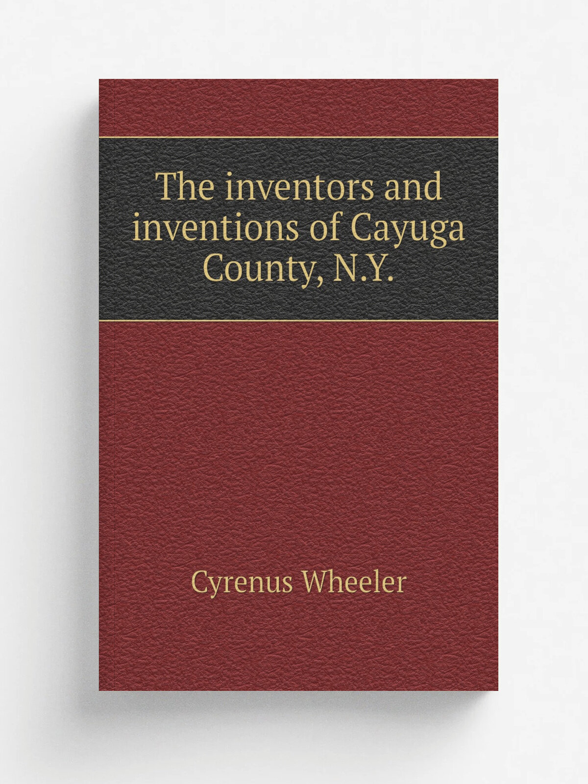 The inventors and inventions of Cayuga County, N.Y.