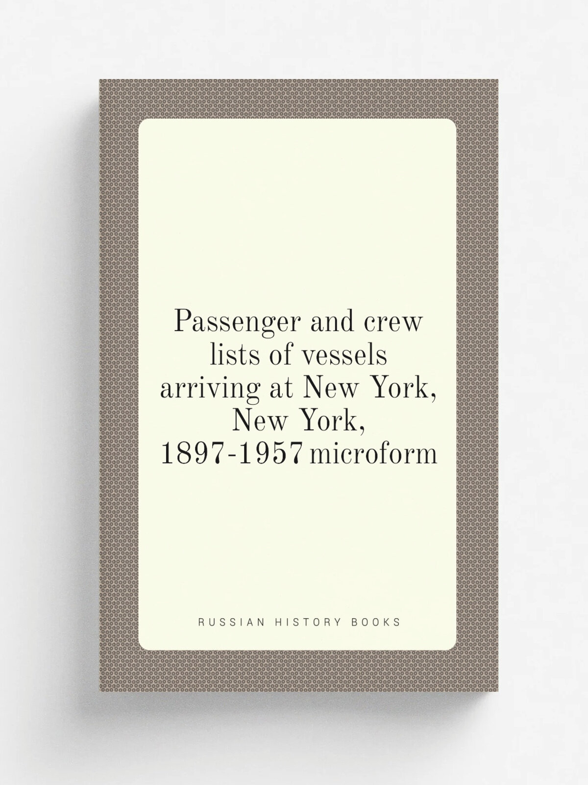 Passenger and crew lists of vessels arriving at New York, New York, 1897-1957 microform