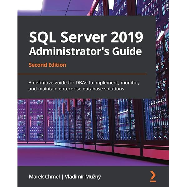 SQL Server 2019 Administrator's Guide, Second Edition: A definitive guide for DBAs to implement, monitor, and maintain enterprise database solutions，Reprinted paperback book