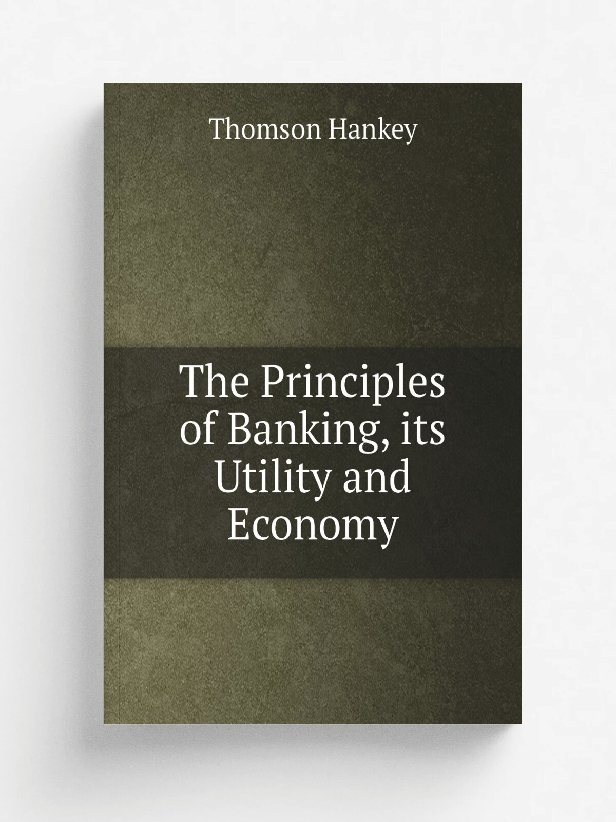 The Principles of Banking, its Utility and Economy | Thomson Hankey | Репринт