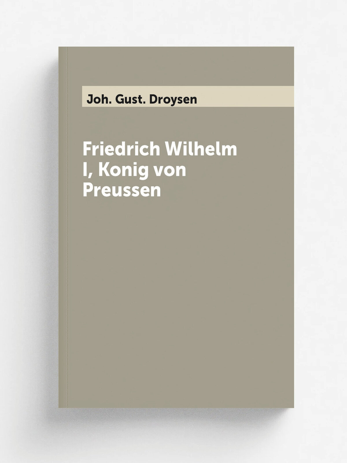 Friedrich Wilhelm I, Konig von Preussen