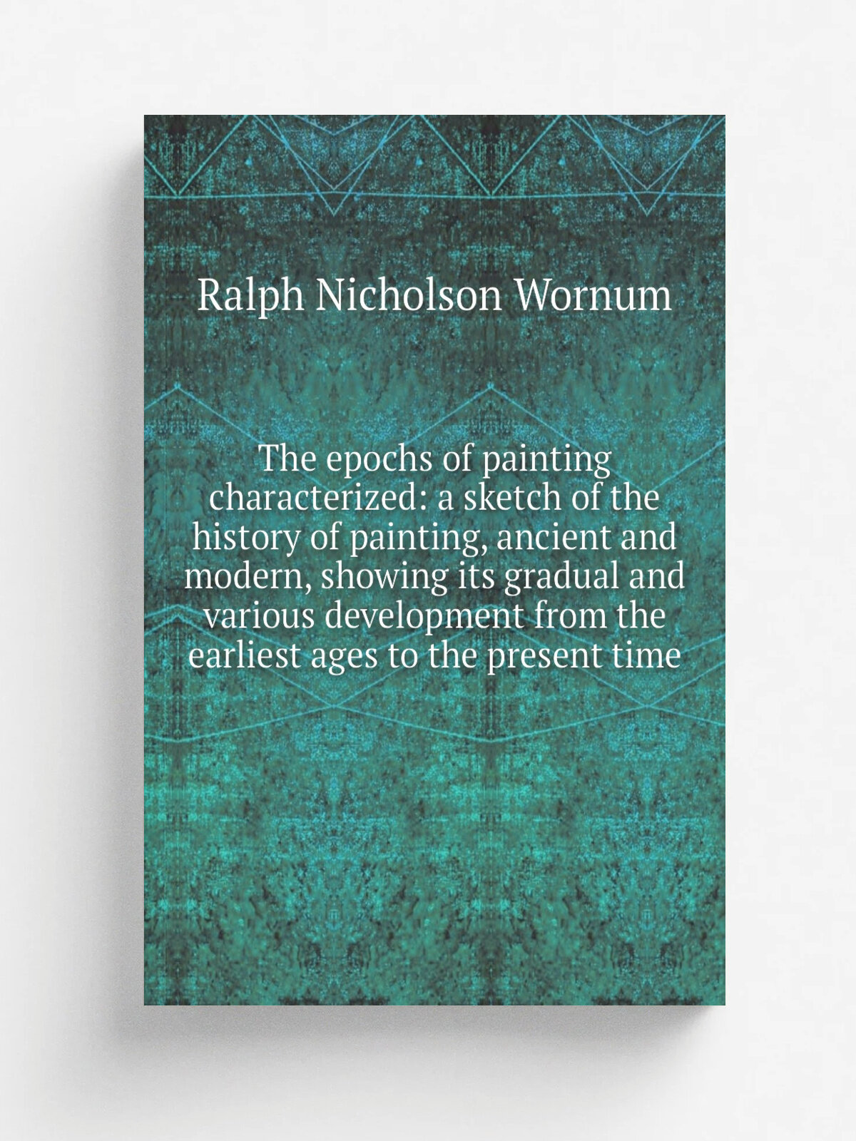 The epochs of painting characterized: a sketch of the history of painting, ancient and modern, showing its gradual and various development from the e…