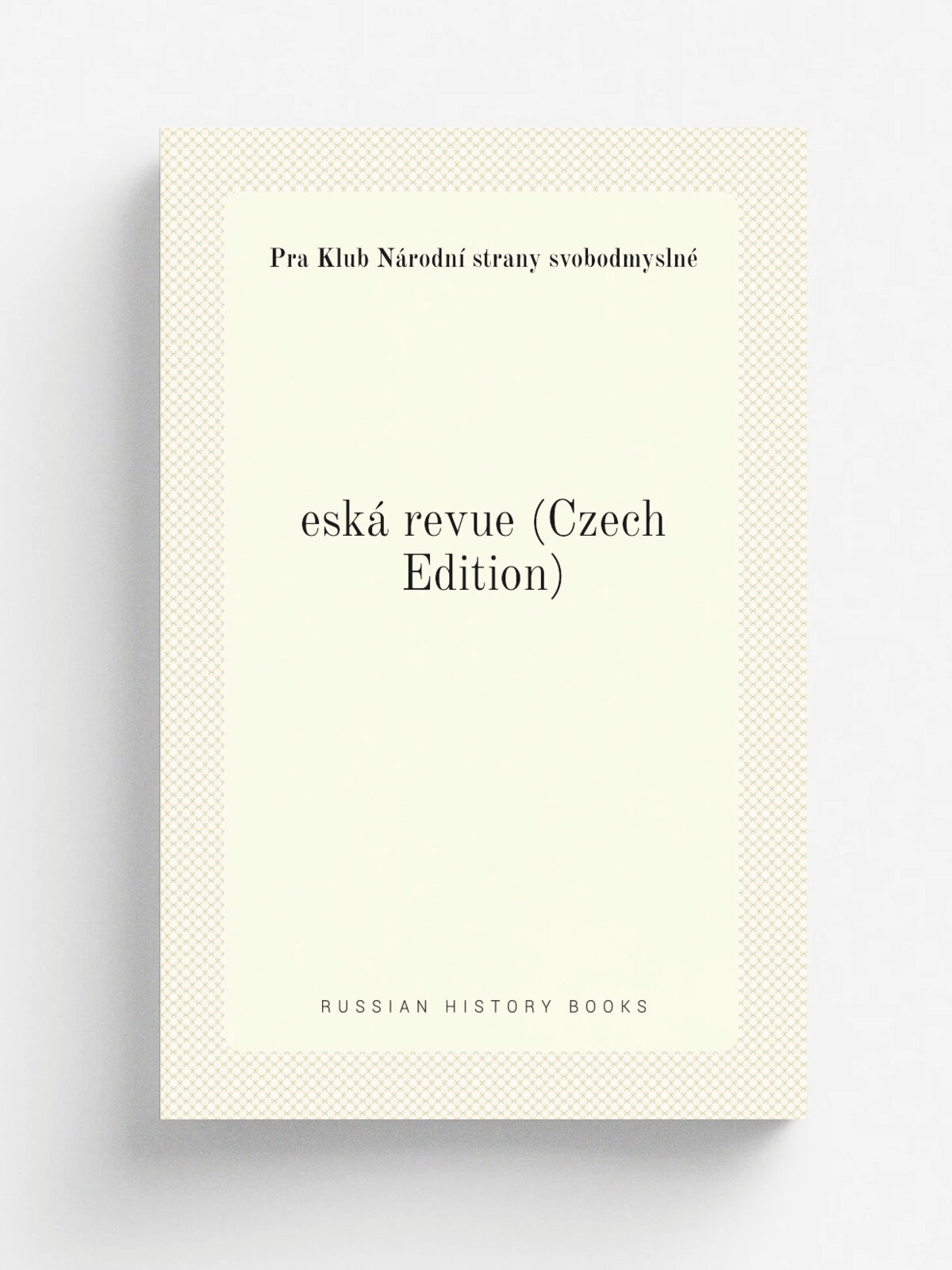Esk. revue (Czech Edition) | Pra Klub N.rodn. strany svobodmysln. | Репринт