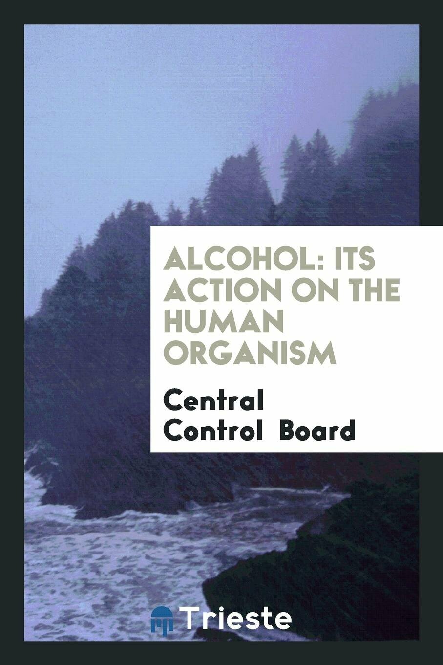 Alcohol. Its Action on the Human Organism