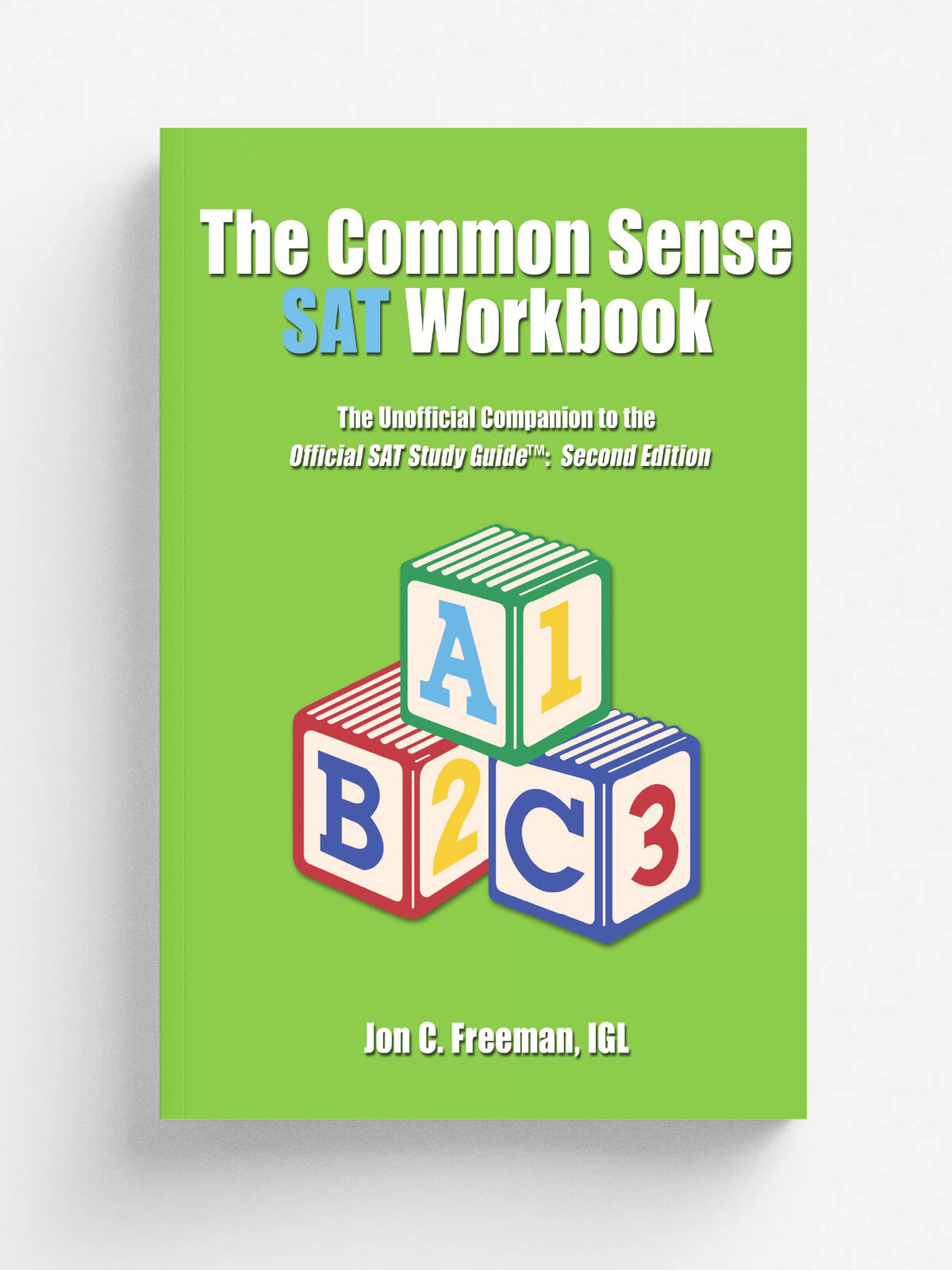The Common Sense SAT Workbook. The Unofficial Companion to the Official SAT Study Guide: Second Edition