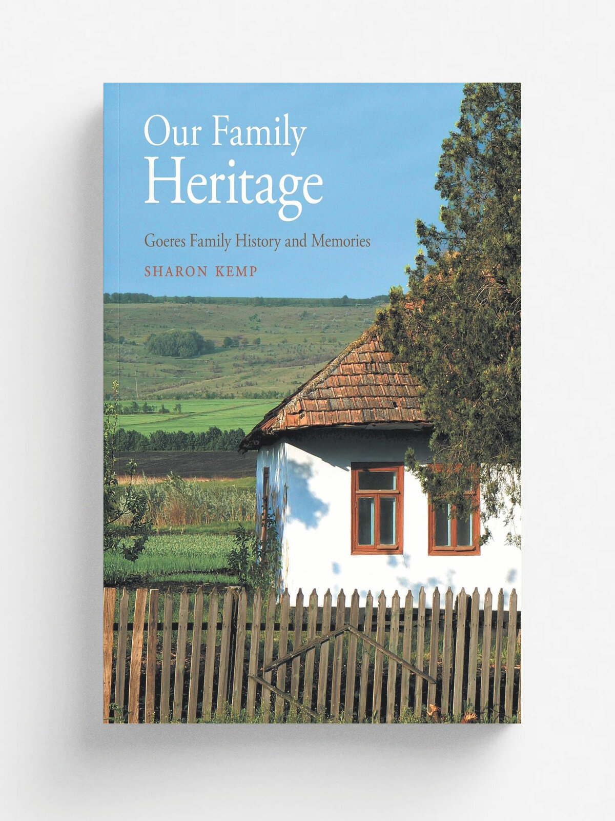 Our Family Heritage. Goeres Family History and Memories