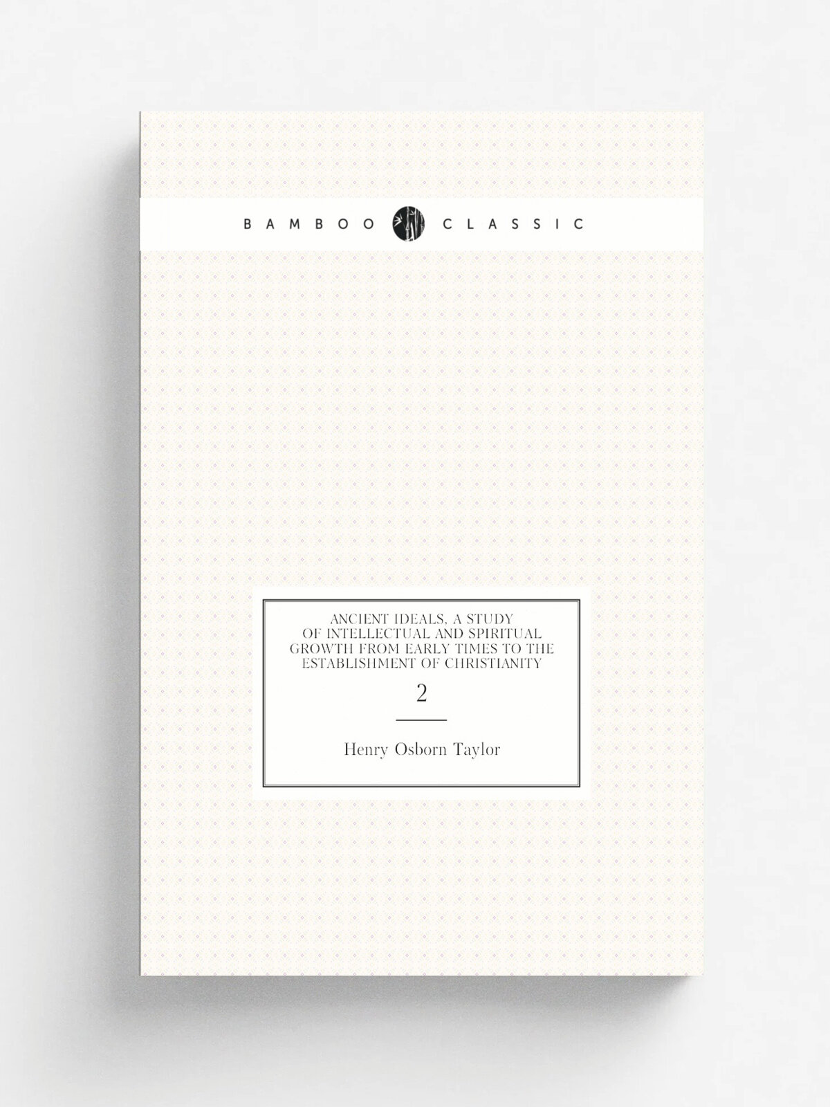 Ancient ideals, a study of intellectual and spiritual growth from early times to the establishment of Christianity. 2