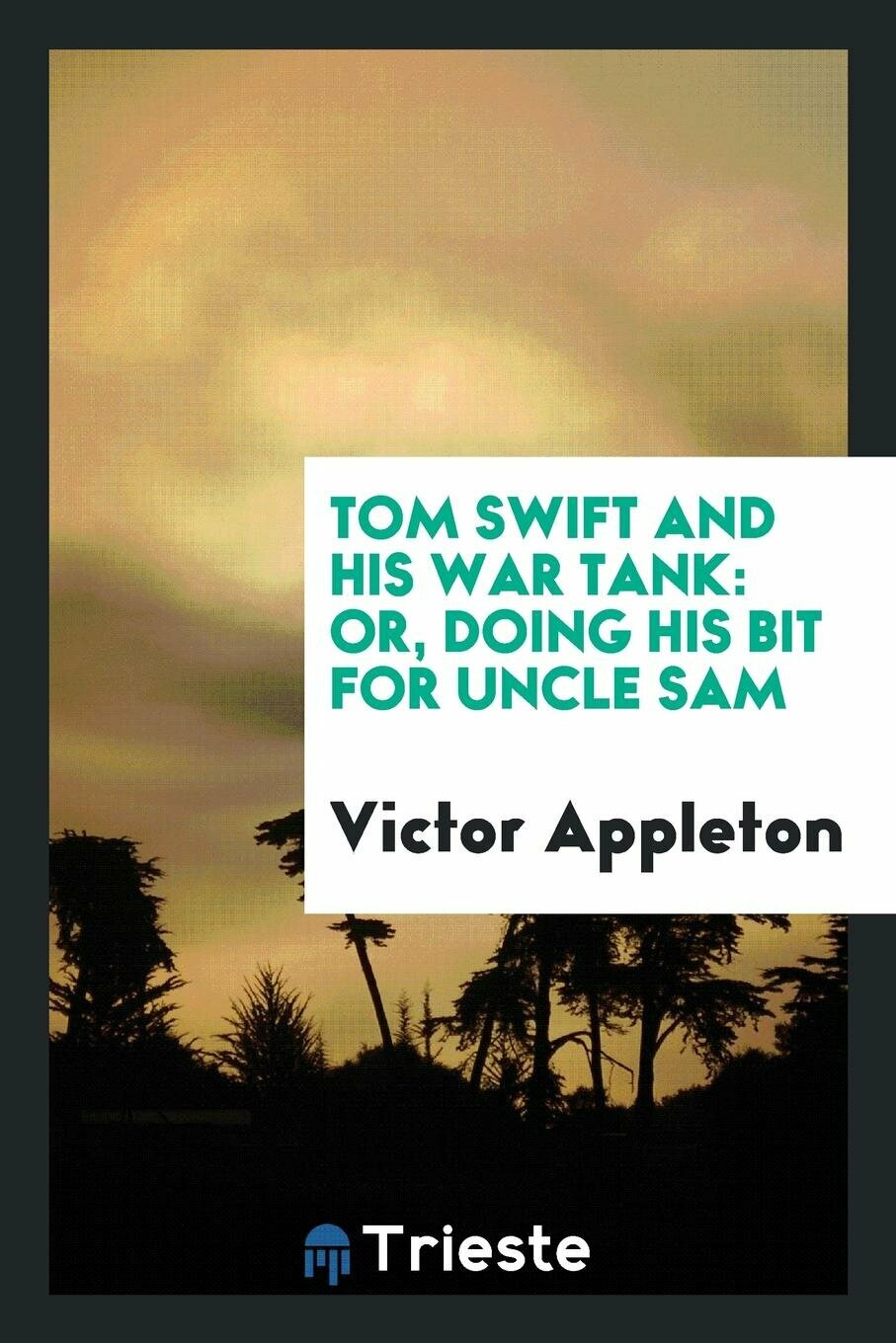 Tom Swift and His War Tank. Or, Doing His Bit for Uncle Sam