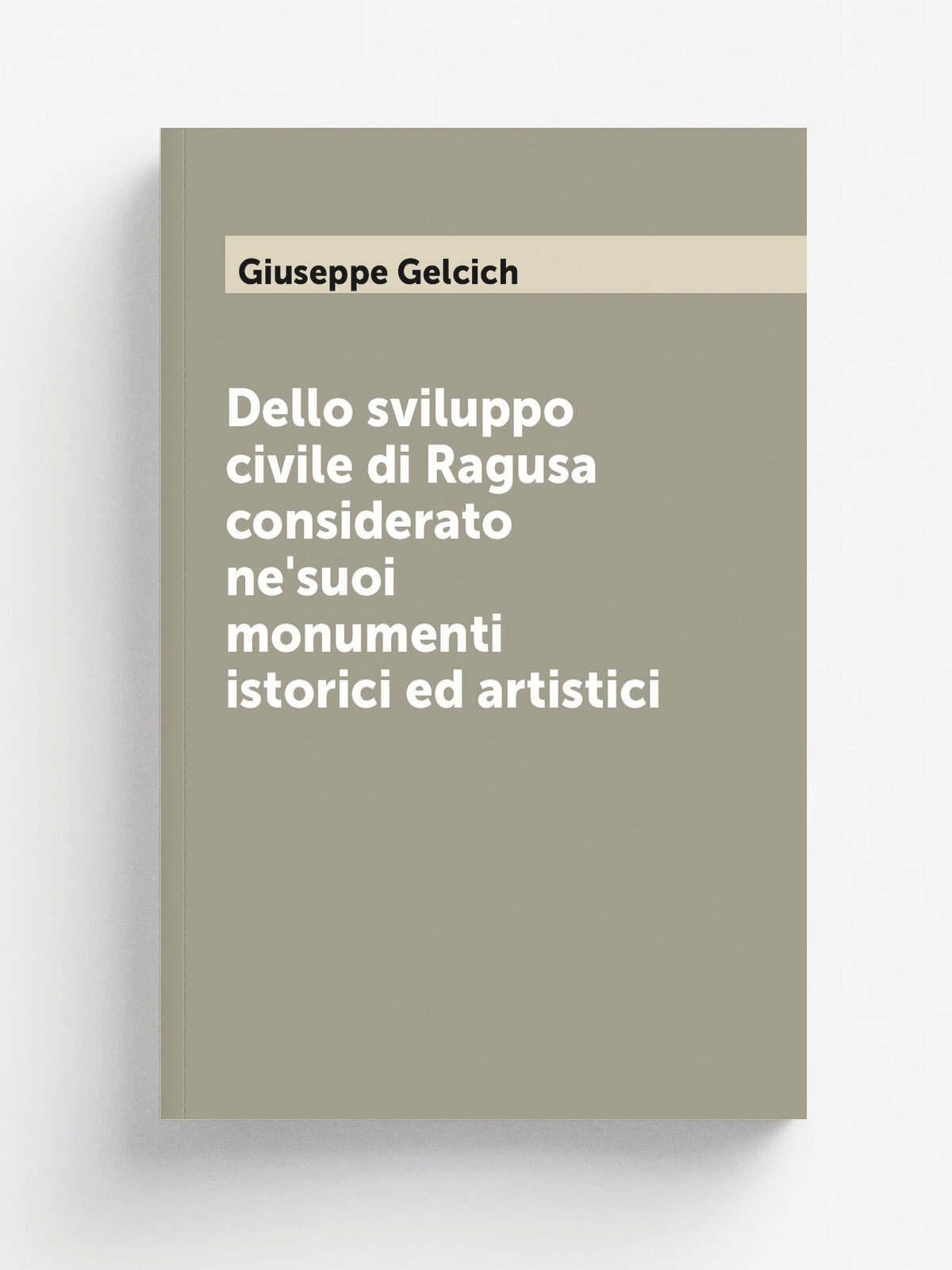 Dello sviluppo civile di Ragusa considerato ne'suoi monumenti istorici ed artistici