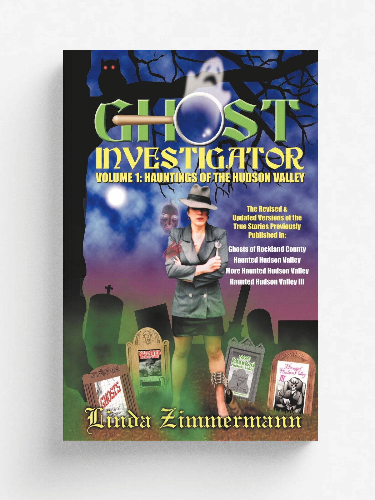 Ghost Investigator Volume I. Hauntings of the Hudson Valley