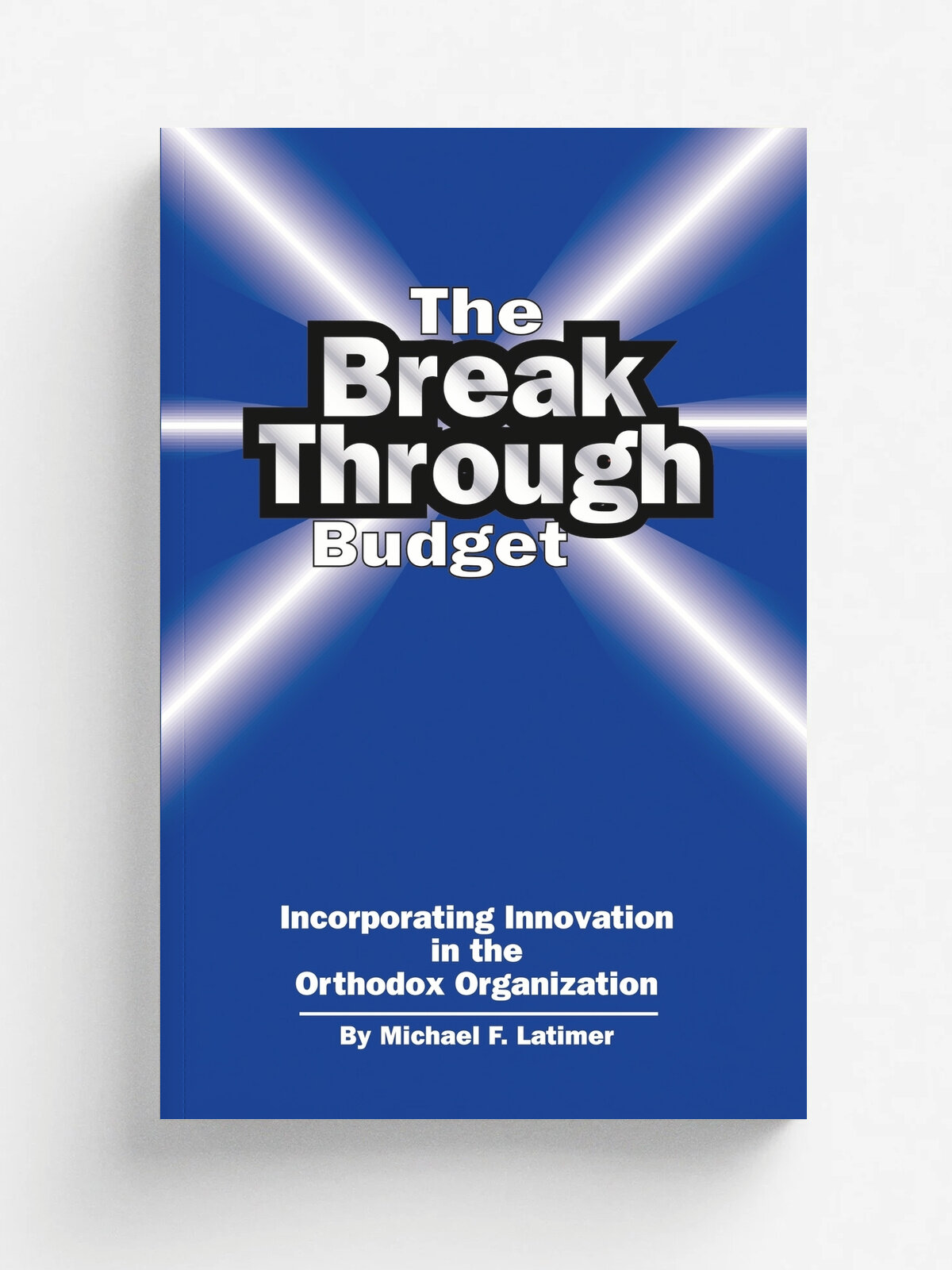 The Breakthrough Budget. Incorporating Innovation in the Orthodox Organization