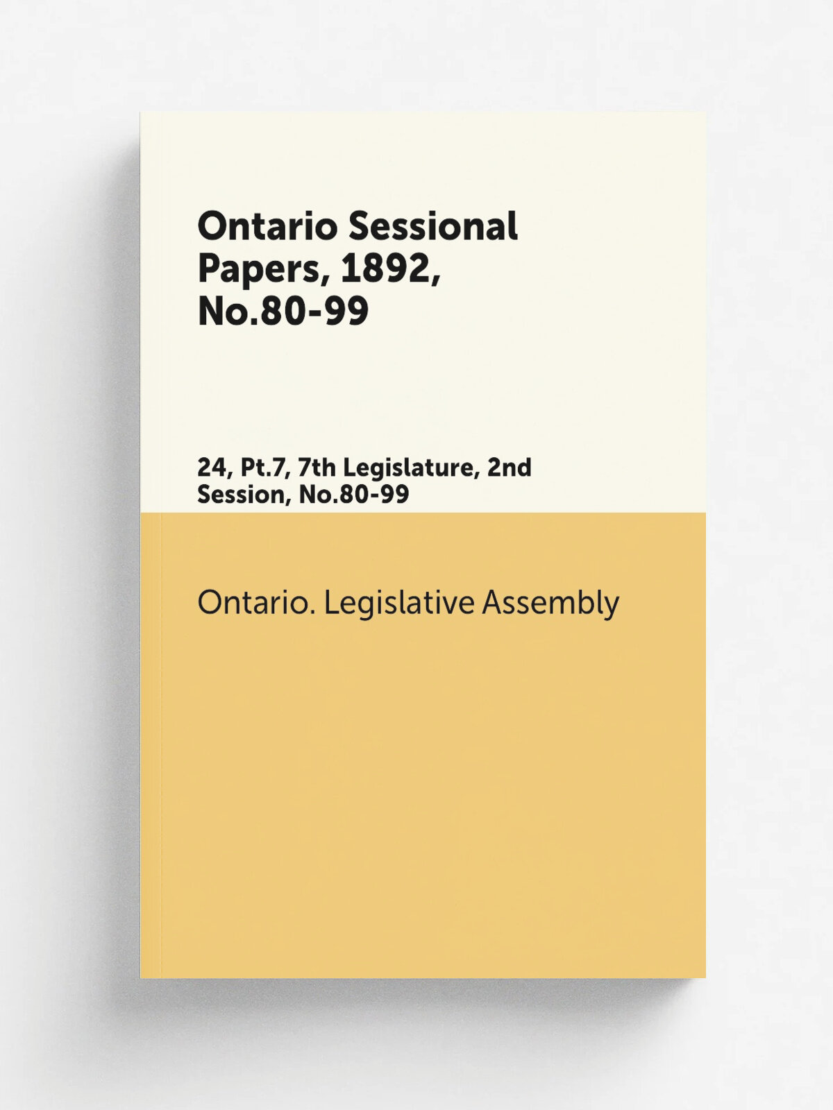 Ontario Sessional Papers, 1892, No.80-99. 24, Pt.7, 7th Legislature, 2nd Session, No.80-99