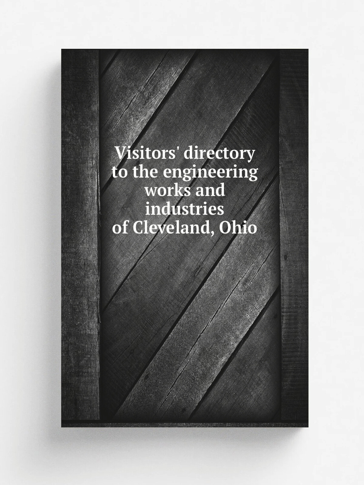 Visitors' directory to the engineering works and industries of Cleveland, Ohio