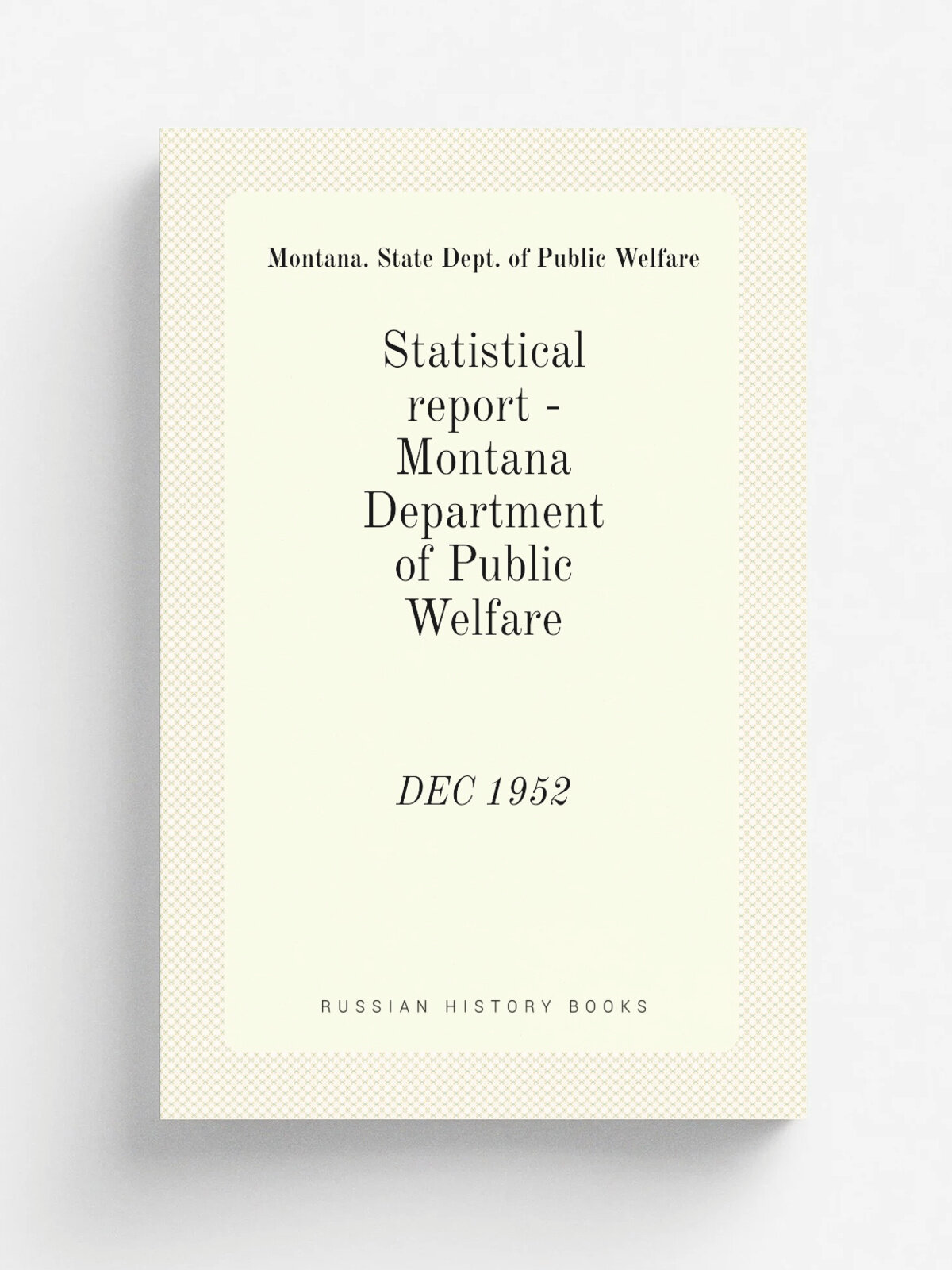 Statistical report - Montana Department of Public Welfare. DEC 1952