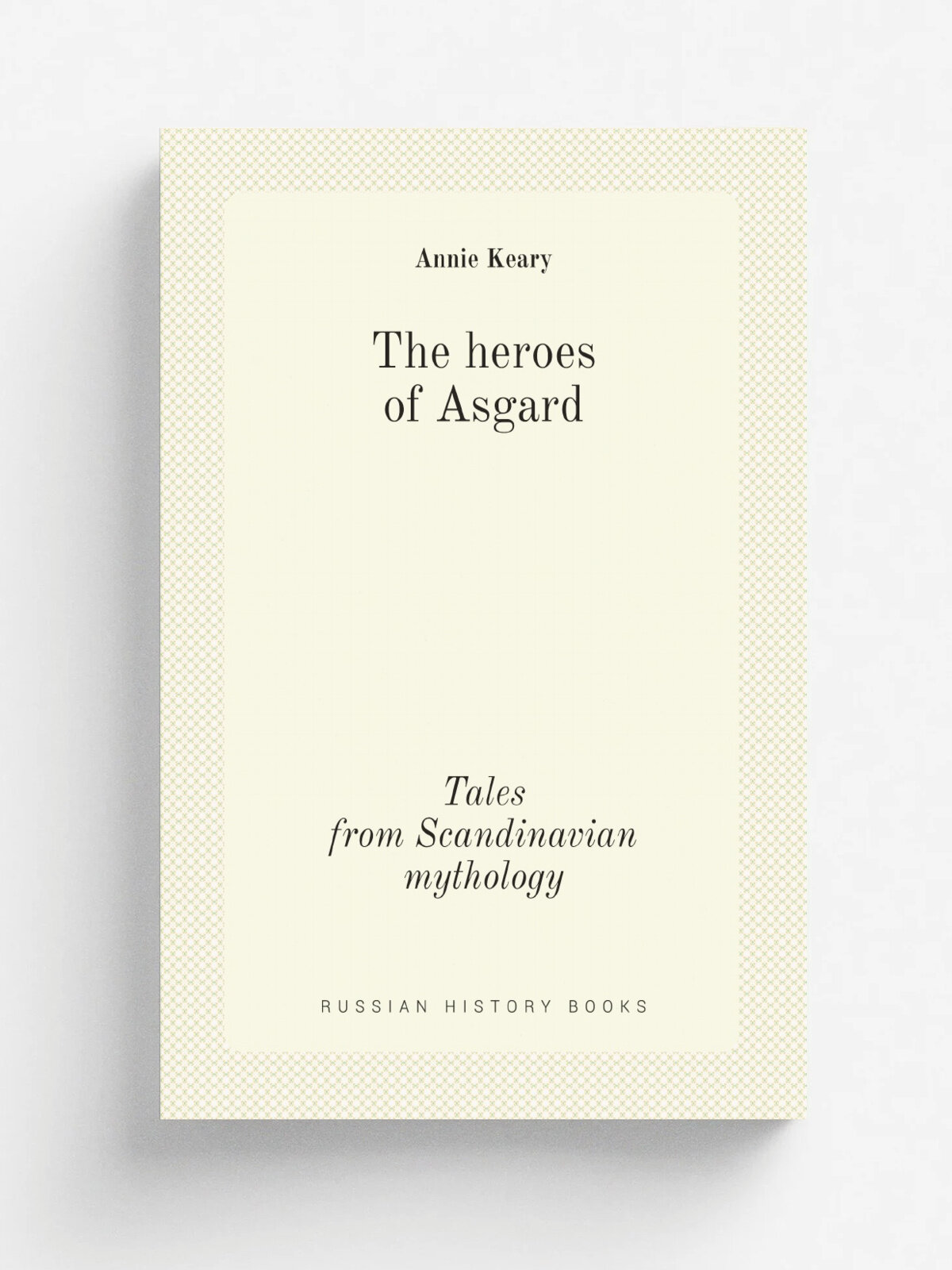 The heroes of Asgard. Tales from Scandinavian mythology