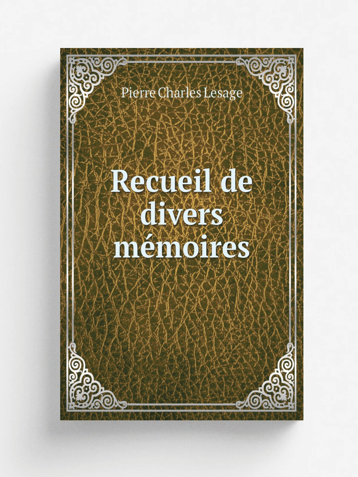 Recueil de divers m.moires | Pierre Charles Lesage | 1808 | De l'Imprimerie d 'Hacquart, Chez Bernard | Репринт