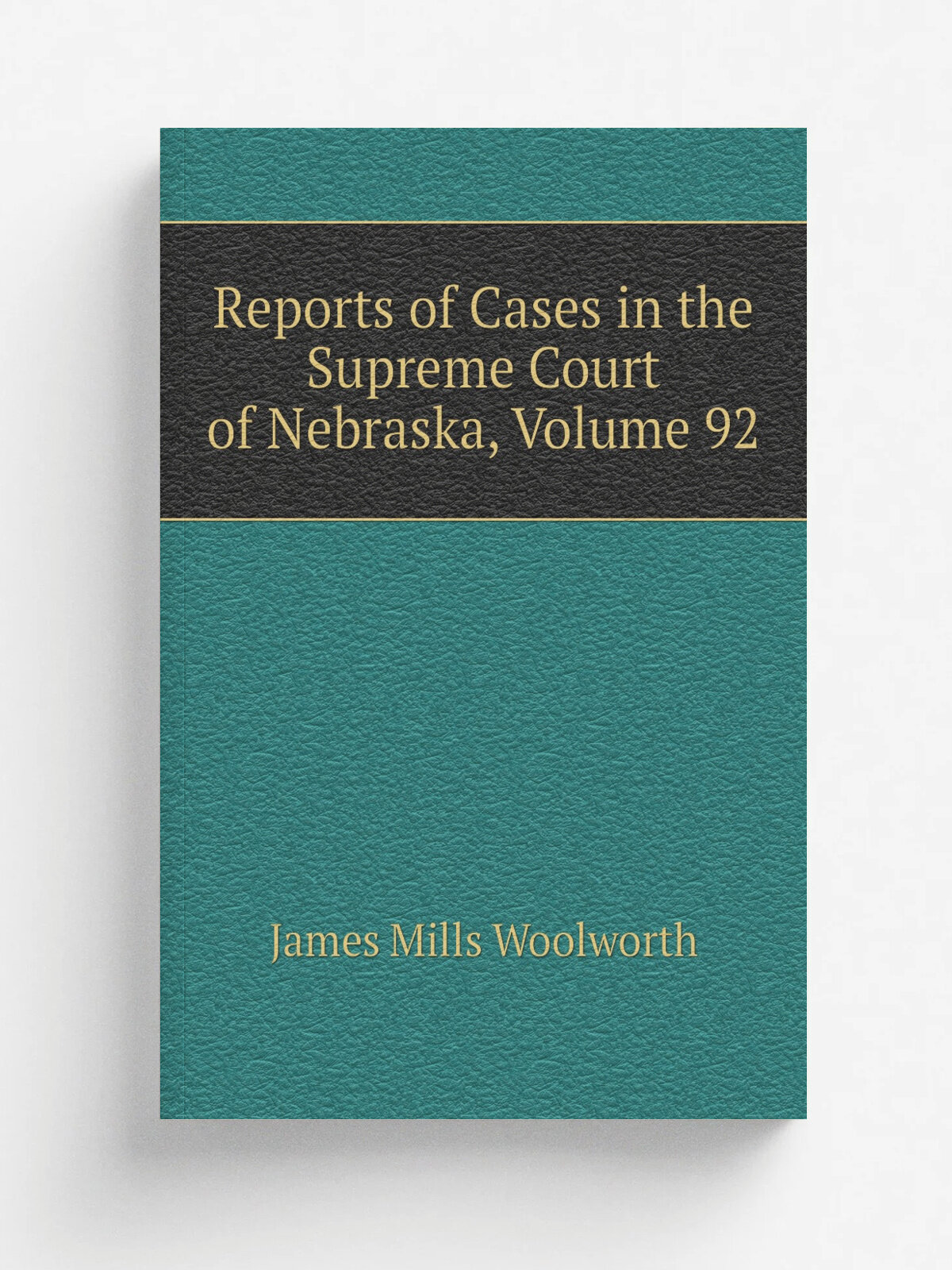 Reports of Cases in the Supreme Court of Nebraska, Volume 92
