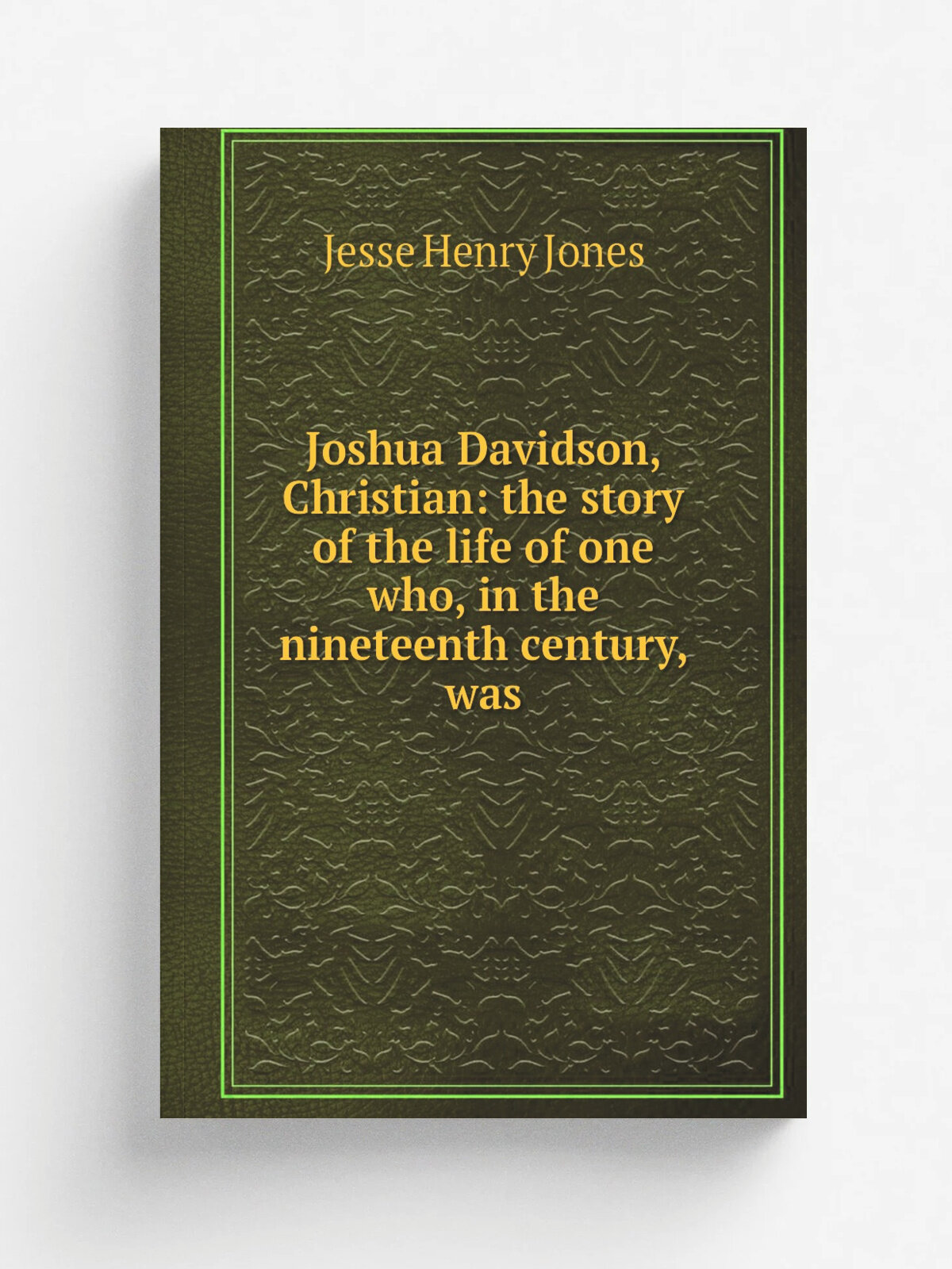 Joshua Davidson, Christian: the story of the life of one who, in the nineteenth century, was