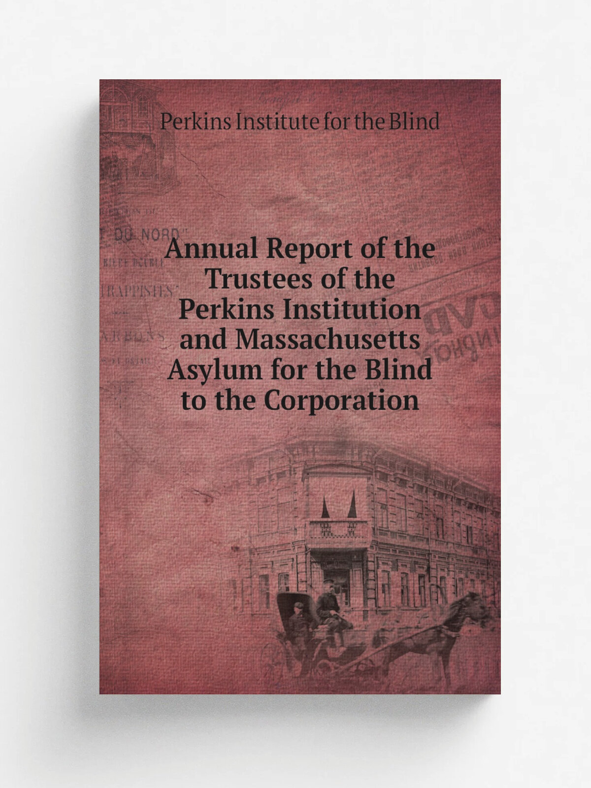 Annual Report of the Trustees of the Perkins Institution and Massachusetts Asylum for the Blind to the Corporation