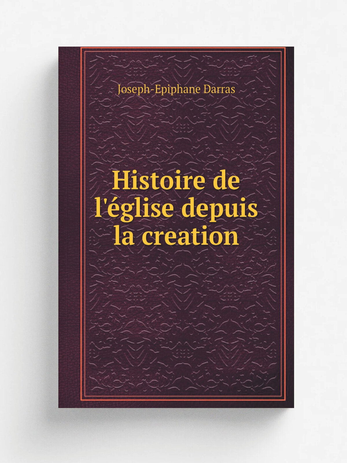 Histoire de l'. glise depuis la creation | Joseph-Epiphane Darras | 1875 | Paris : Vi ves | Репринт
