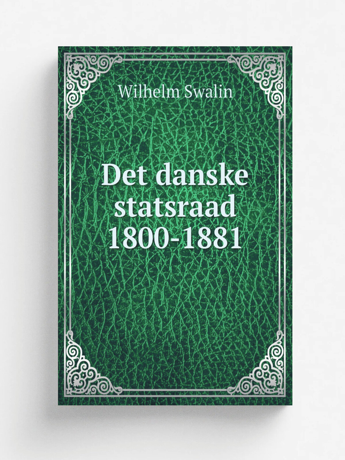 Det danske statsraad 1800-1881 | Wilhelm Swalin | 1881 | Stockholm P.A. Norstedt | Репринт