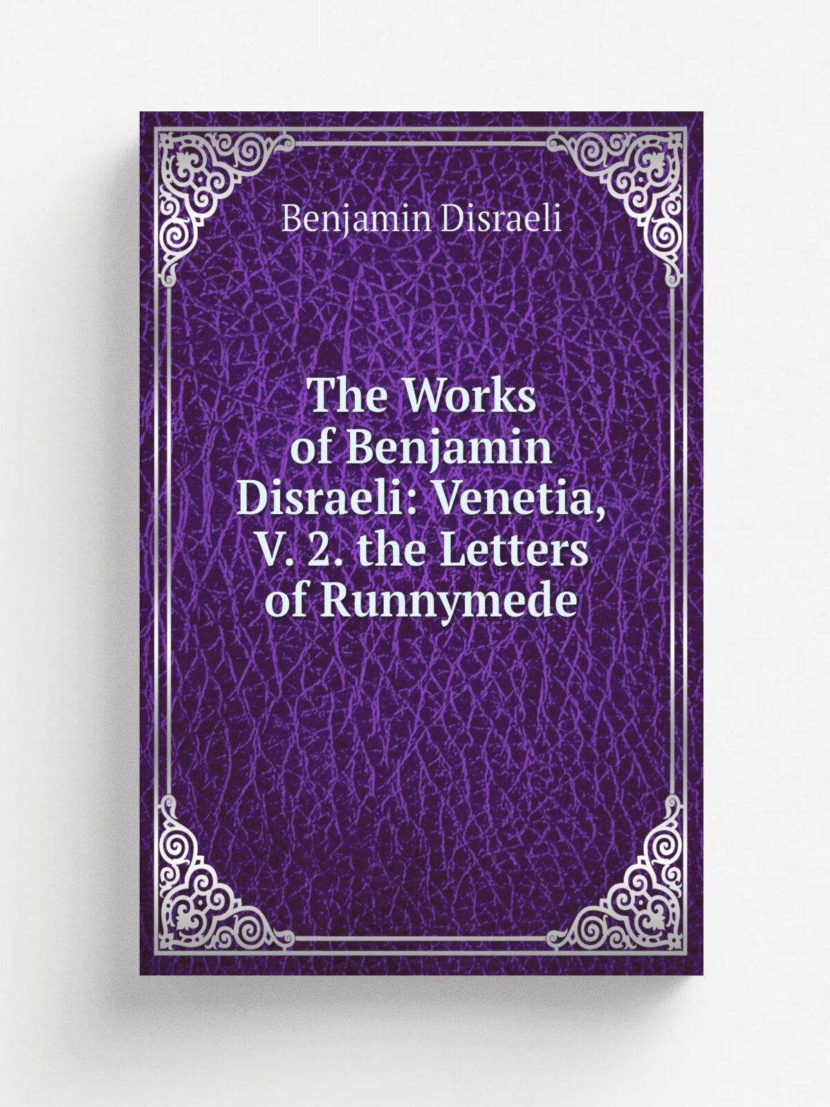 The Works of Benjamin Disraeli: Venetia, V. 2. the Letters of Runnymede | Disraeli Benjamin | Репринт