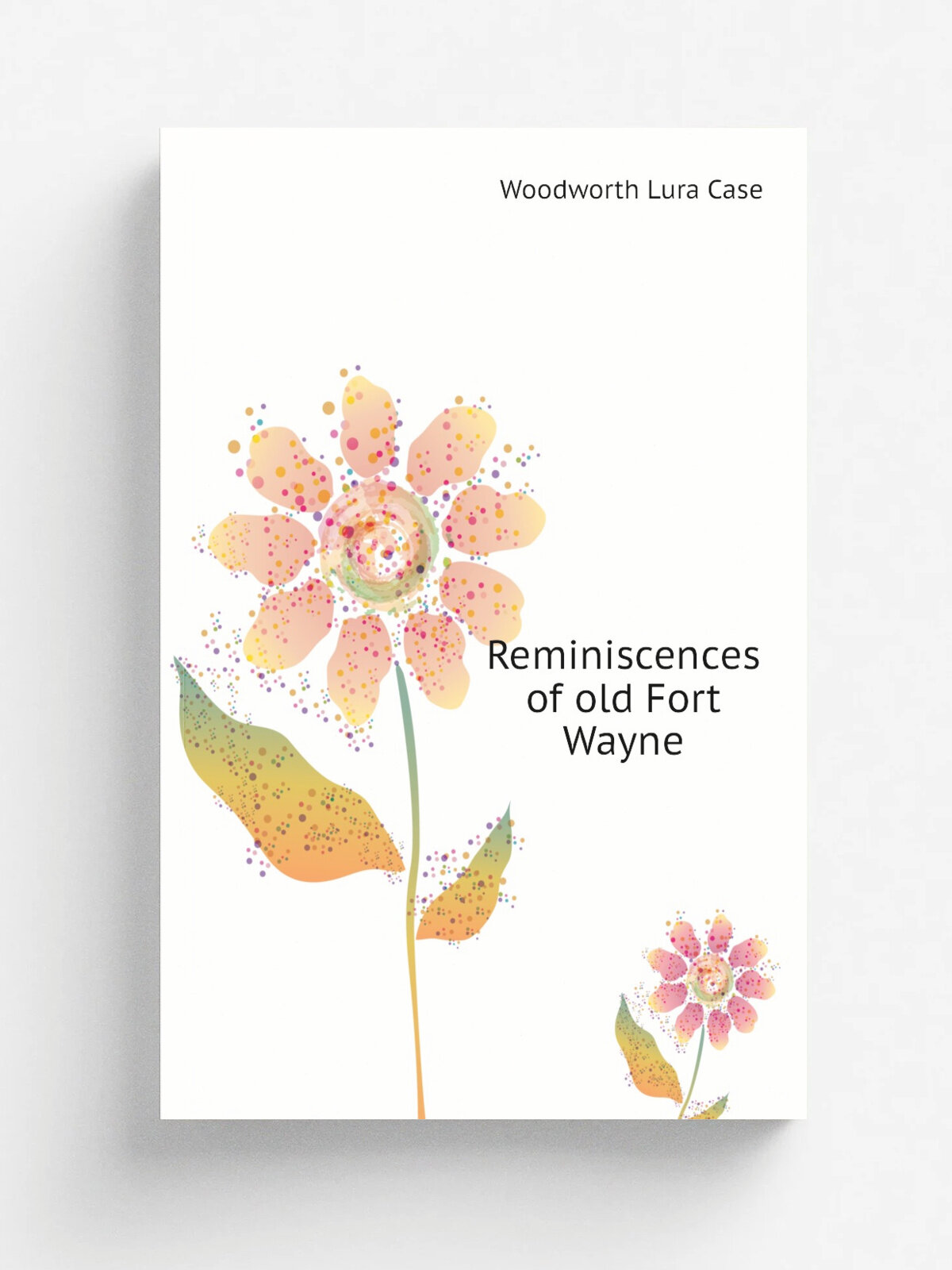 Reminiscences of old Fort Wayne | Woodworth Lura Case | Репринт