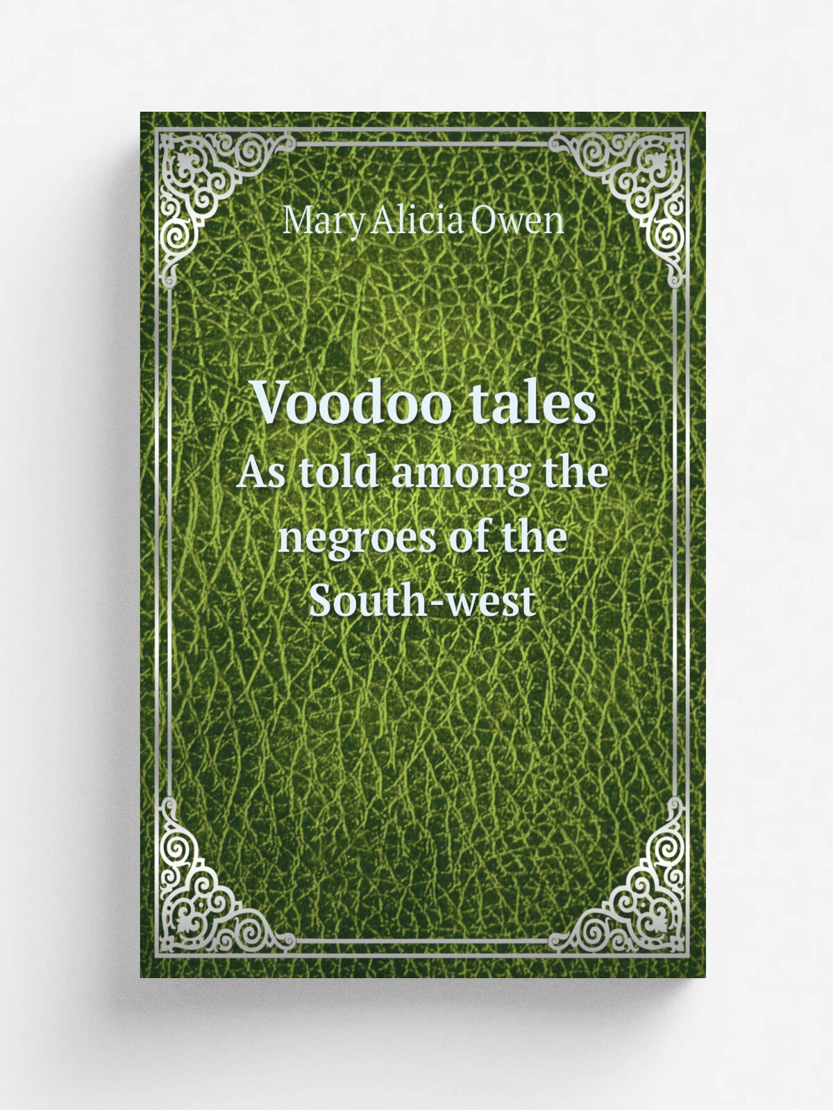 Voodoo tales. As told among the negroes of the South-west