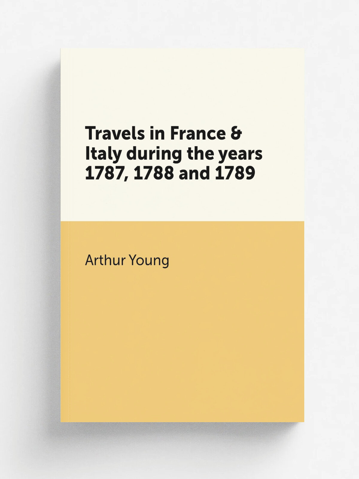 Travels in France & Italy during the years 1787, 1788 and 1789