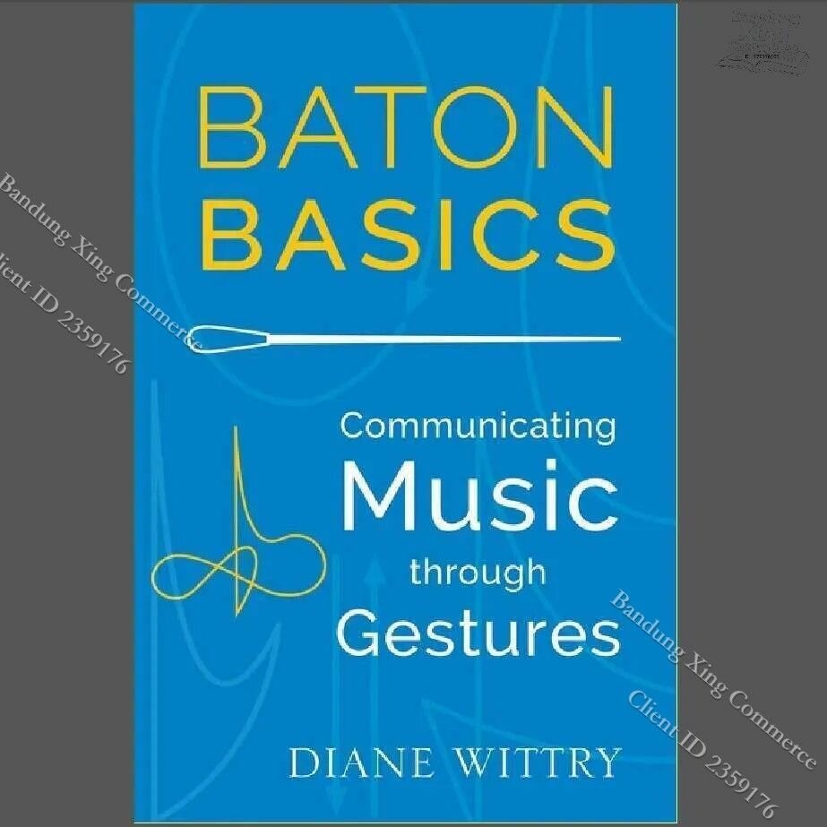 Бумажные книги/ / Baton Basics Communicating Music through Gestures (Diane Wittry)