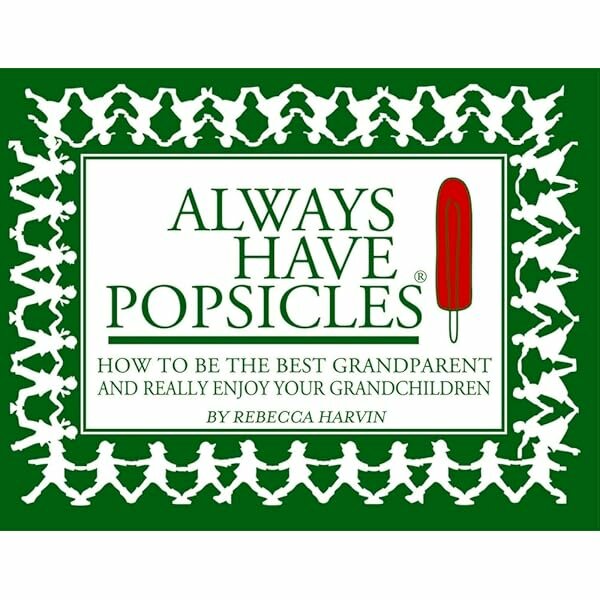 Always Have Popsicles: The Handbook to Help You Be the Best Grandparent and Really Enjoy Your Grandchildren，Reprinted paperback book