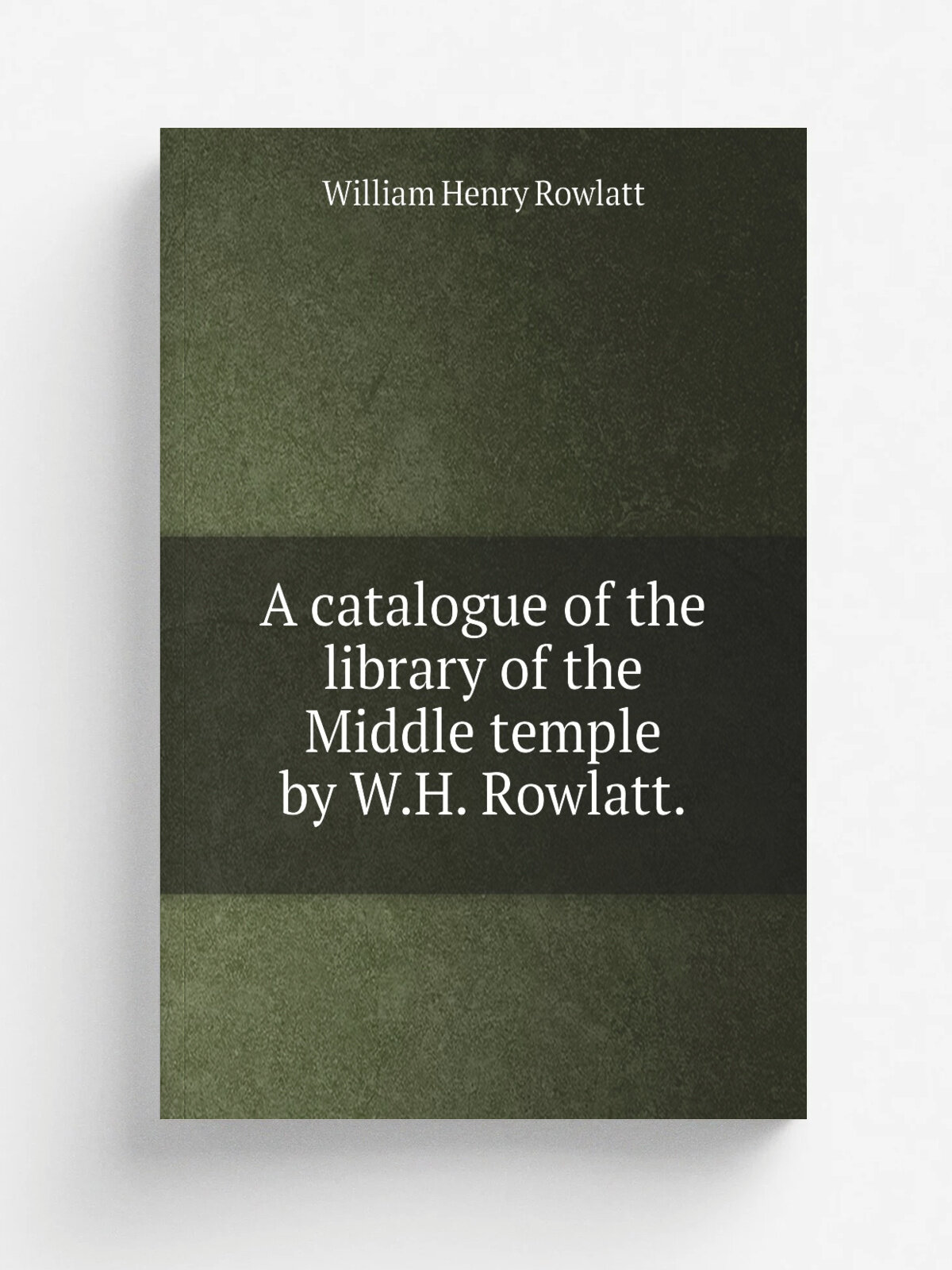 A catalogue of the library of the Middle temple by W.H. Rowlatt.