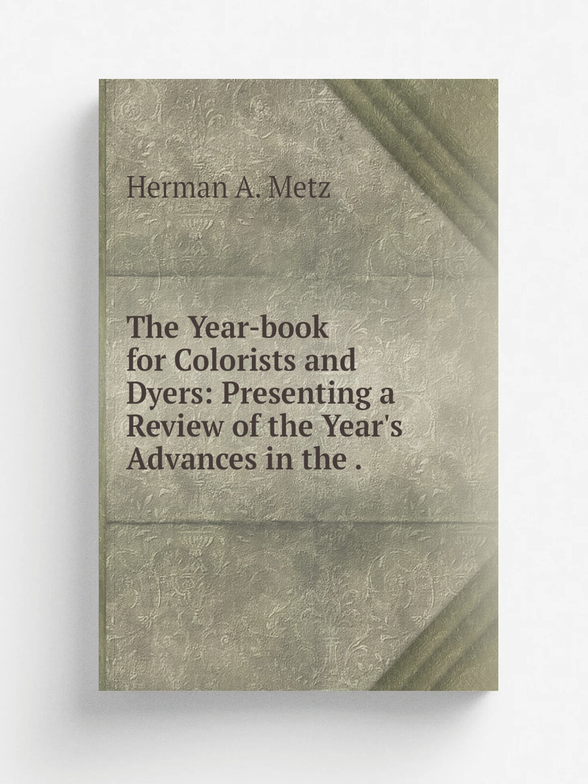 The Year-book for Colorists and Dyers: Presenting a Review of the Year's Advances in the .